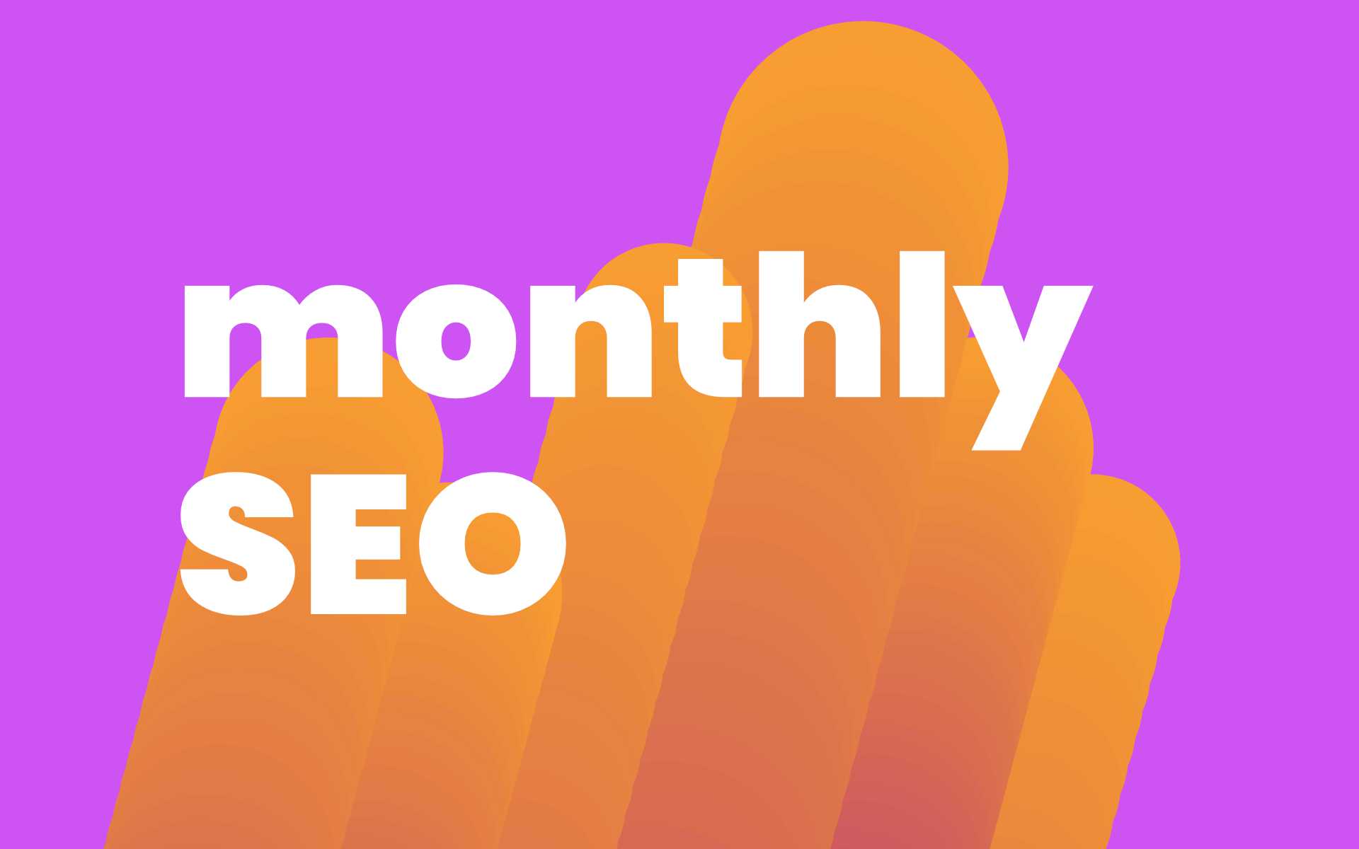 Benefits of monthly SEO - Fun Serious Creative Agency